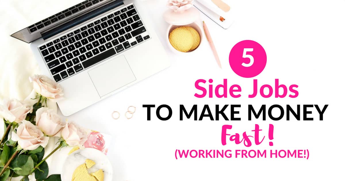 5 Side Jobs To Make Money Fast - Working From Home! - Our Home Sweet ...